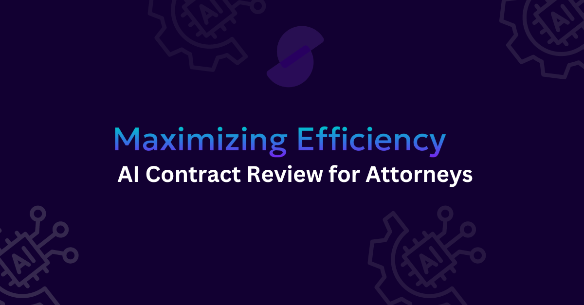 Maximizing Efficiency: AI Contract Review for Attorneys Maximizing Efficiency: AI Contract Review for Attorneys